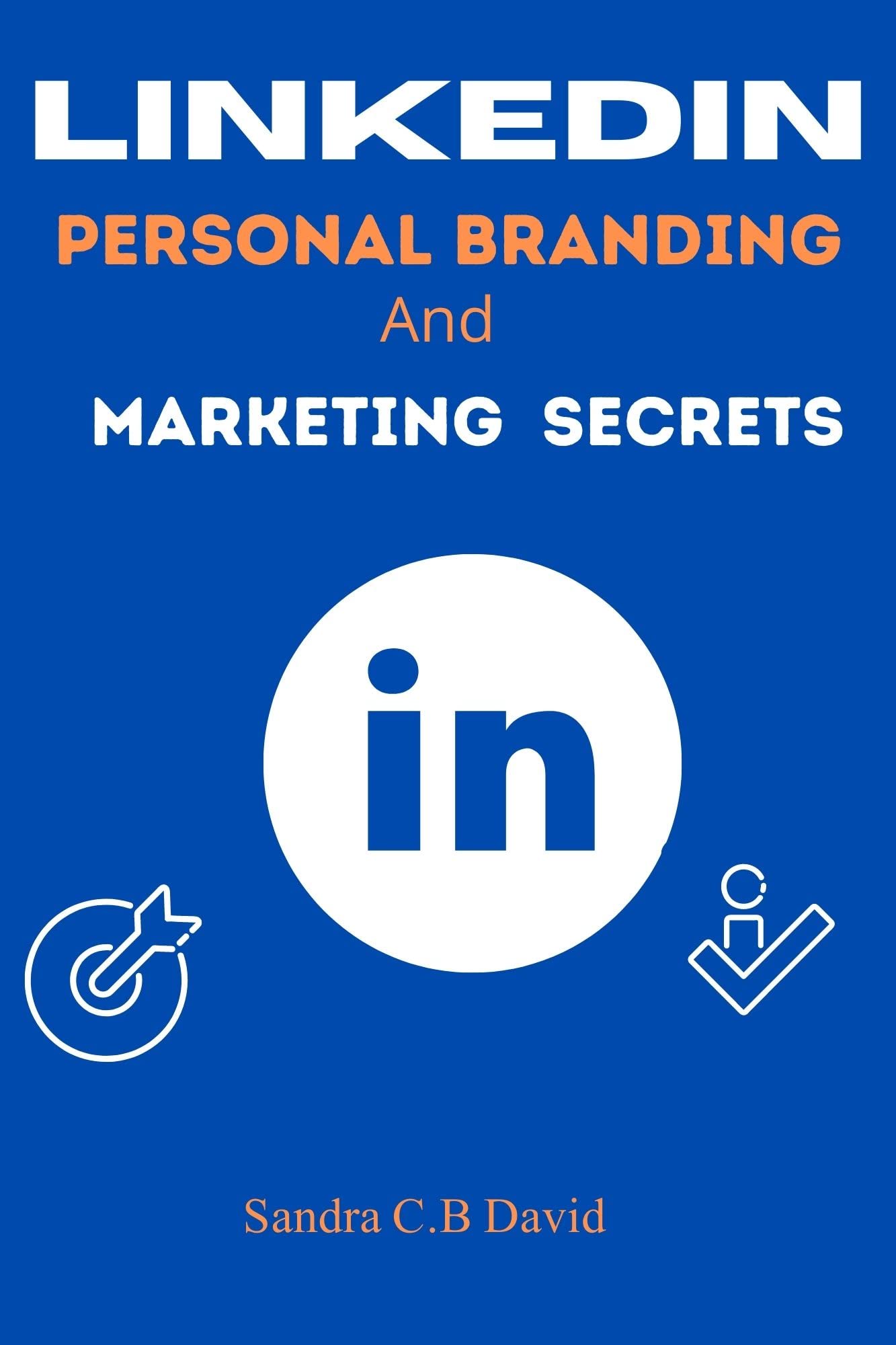 Buy LinkedIn Personal Branding and Marketing Secrets: An Ultimate Learning Guide To Building A ...