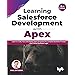 Learning Salesforce Development with Apex: Write, Run and Deploy Apex Code with Ease (English ...