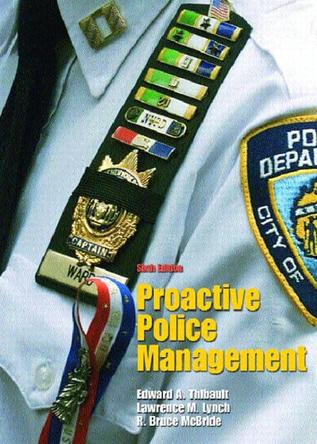 Proactive Police Management: Thibault, Edward A., Ph.D., Lynch ...