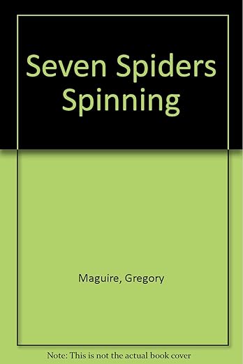 Seven Spiders Spinning: Amazon.co.uk: Maguire, Gregory: 9780606084529 ...