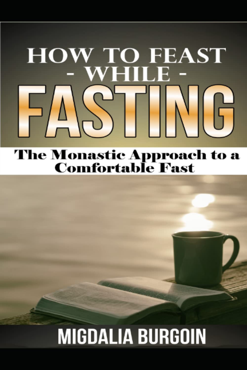How to Feast While Fasting: A Monastic Approach for the Beginner Faster ...