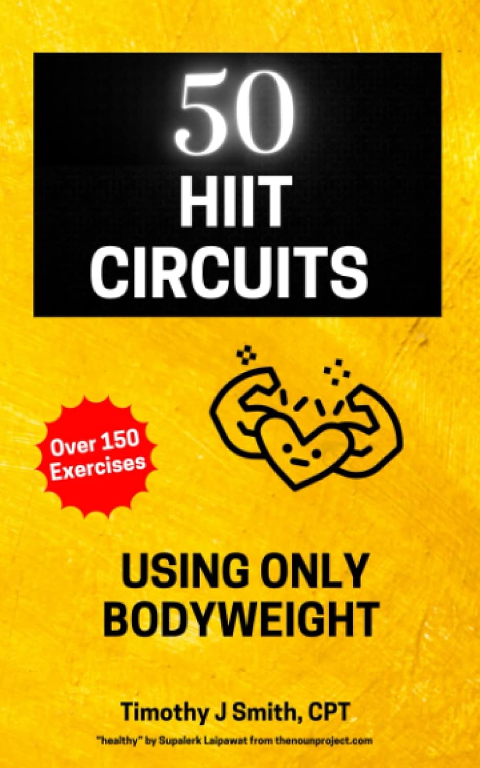 50 HIIT Circuits: Using Only Bodyweight: SMITH CPT, TIMOTHY J: 9798395842787: Amazon.com: Books