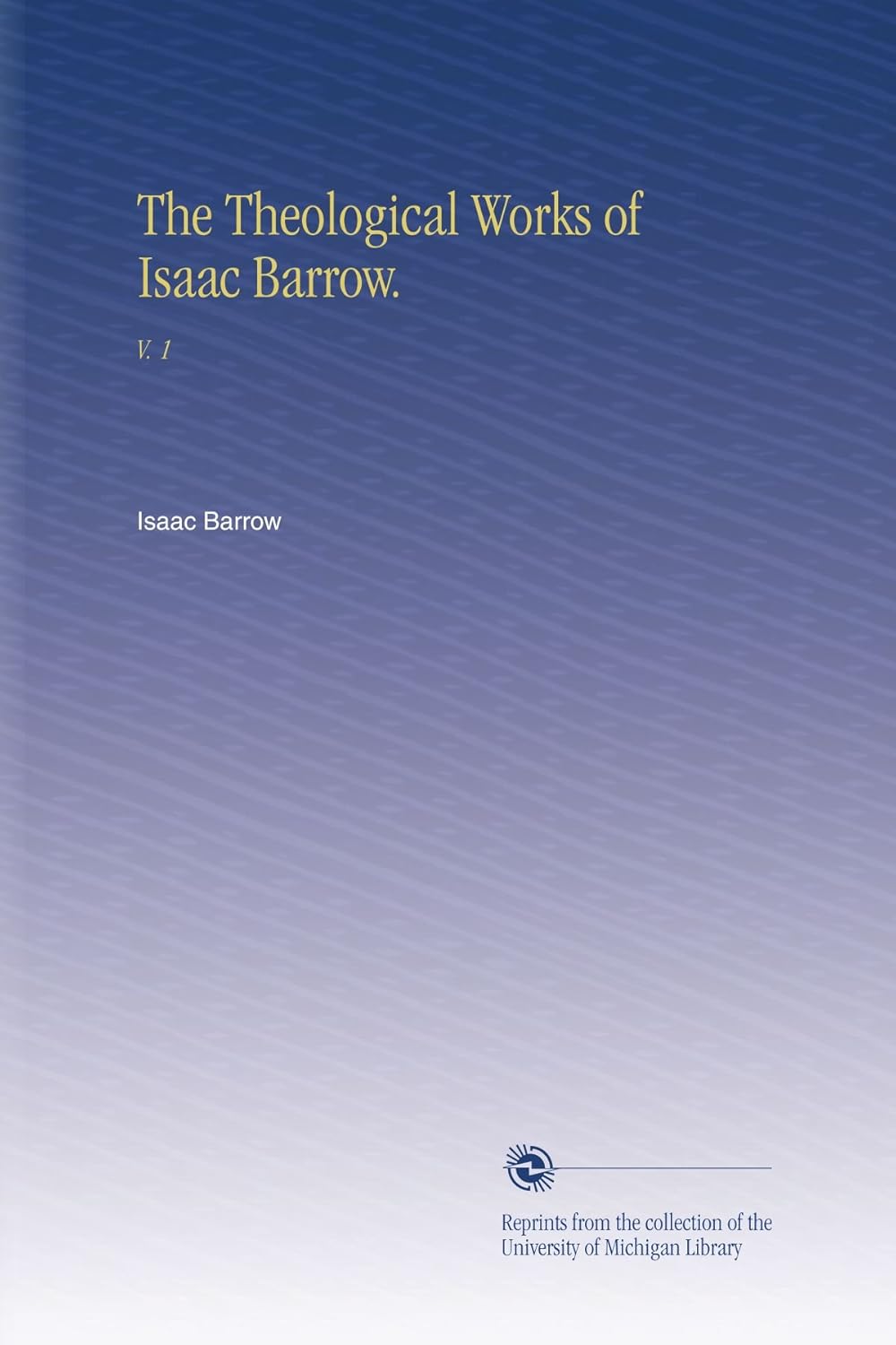Amazon.com: The Theological Works of Isaac Barrow.: V. 1: Barrow, Isaac ...