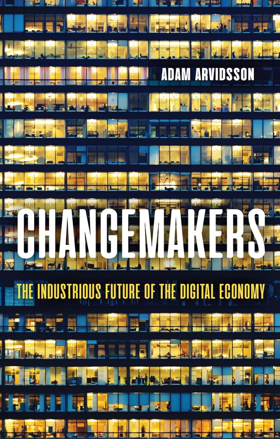 Changemakers: The Industrious Future of the Digital Economy: Arvidsson ...