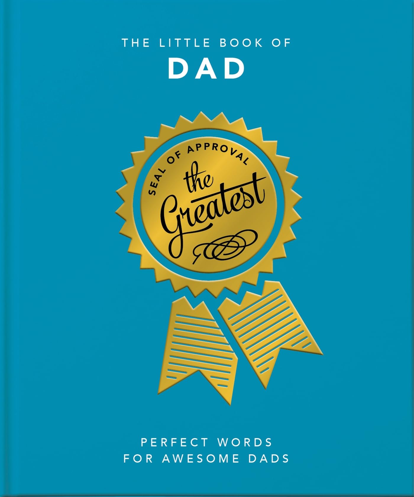 The Little Book of Dad: Perfect Words for Awesome Dads (The Little ...