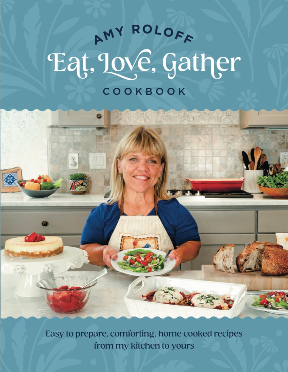 Amy Roloff Eat, Love, Gather Cookbook (Amy Roloff Eat, Love Gather Vol ...
