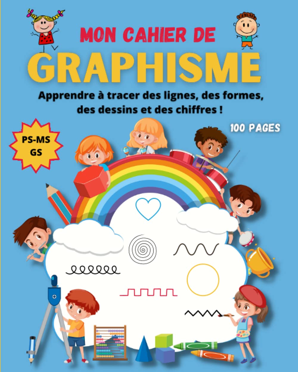 Mon cahier de graphisme. PS - MS - GS. 100 pages.: Apprendre à tracer ...