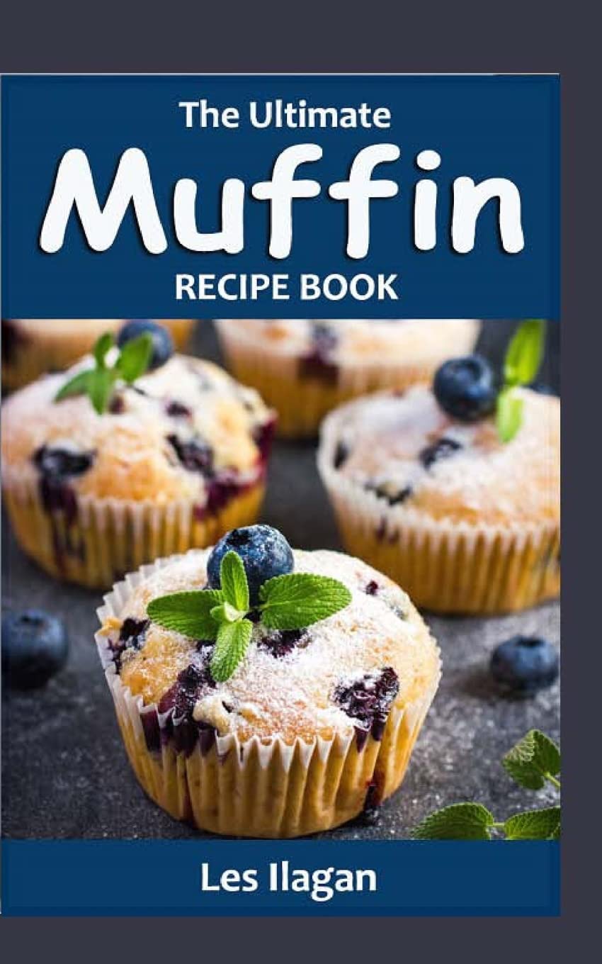 The Ultimate MUFFIN RECIPE BOOK: Delightful Muffin Recipes For ...