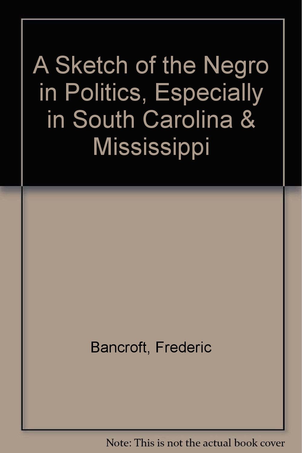 A Sketch of the Negro in Politics, Especially in South Carolina ...