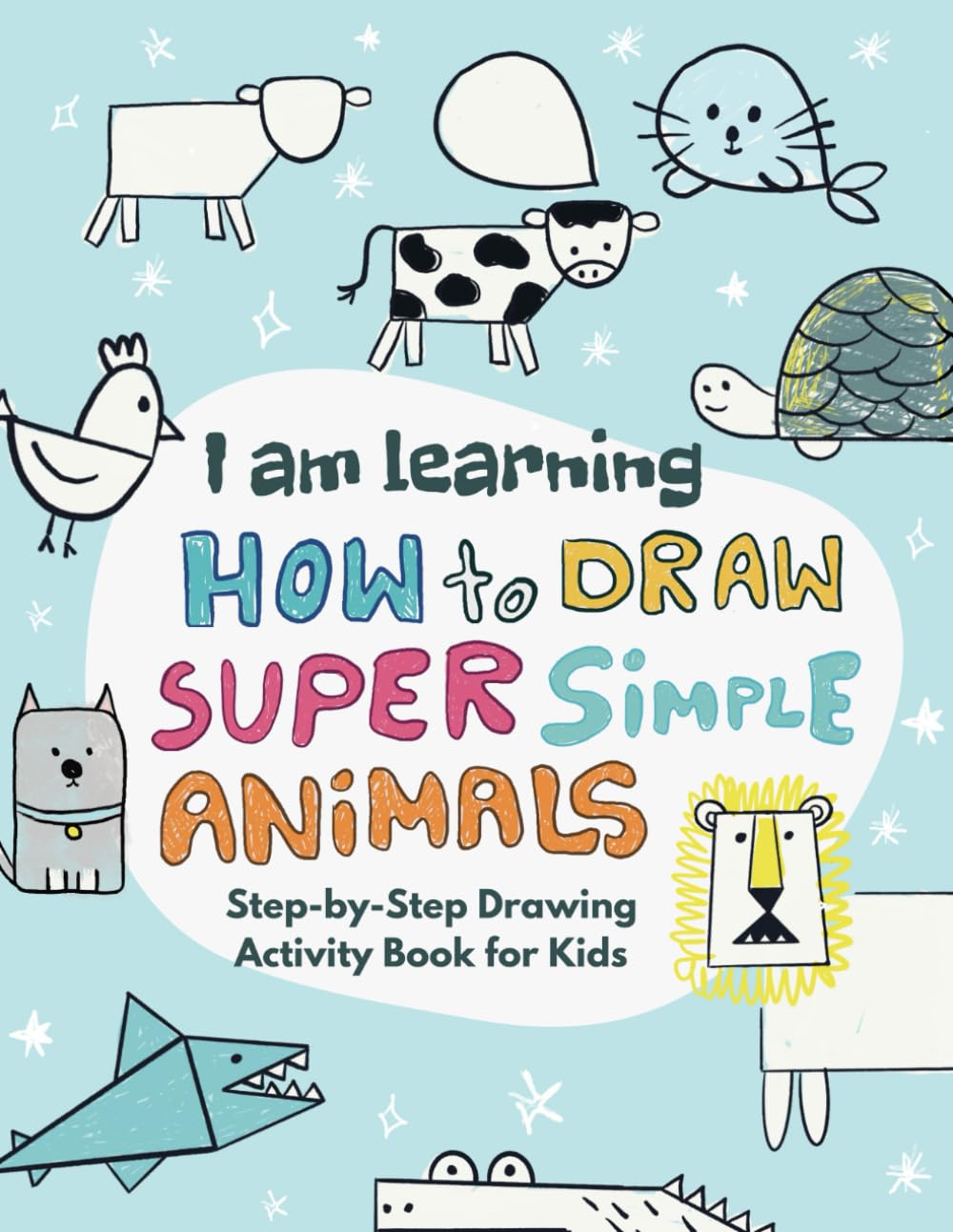 I Am Learning How to Draw Super Simple Animals: Step-by-Step Activity ...