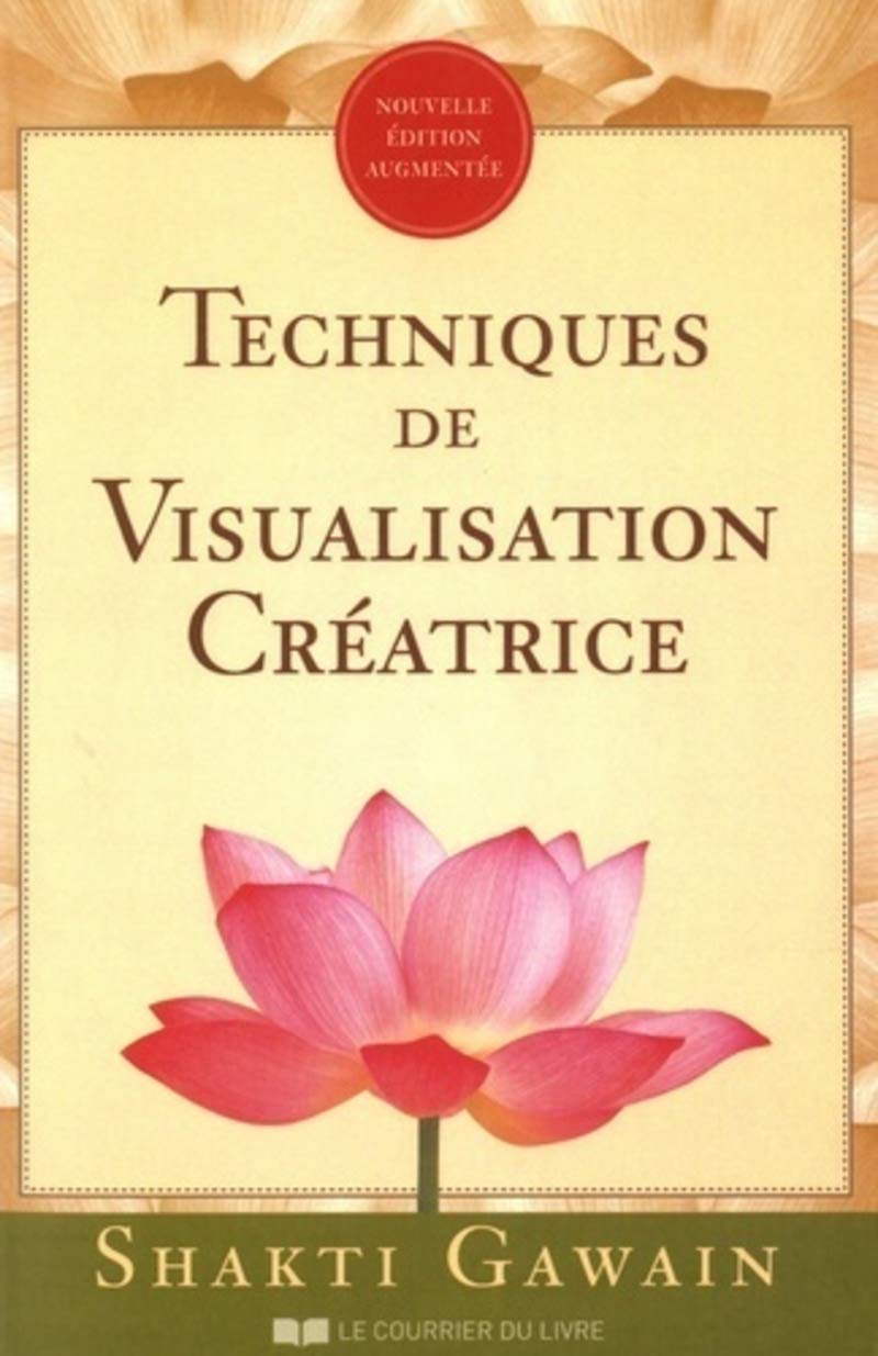 Techniques de visualisation créatrice: Gawain, Shakti, Allen, Marc ...
