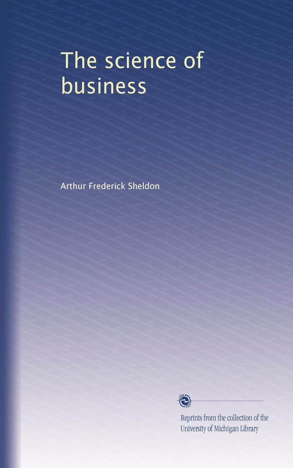 Amazon.co.jp: The science of business (Vol.1) : Sheldon, Arthur ...