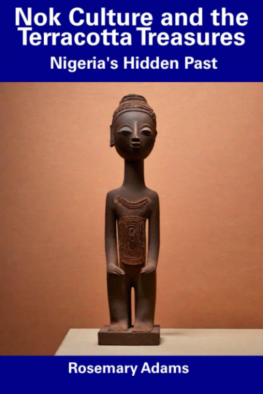 Nok Culture and the Terracotta Treasures: Nigeria's Hidden Past: Adams ...