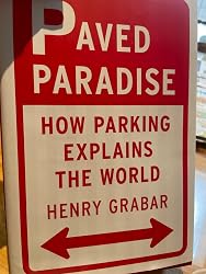 Paved Paradise: How Parking Explains the World: Grabar, Henry ...
