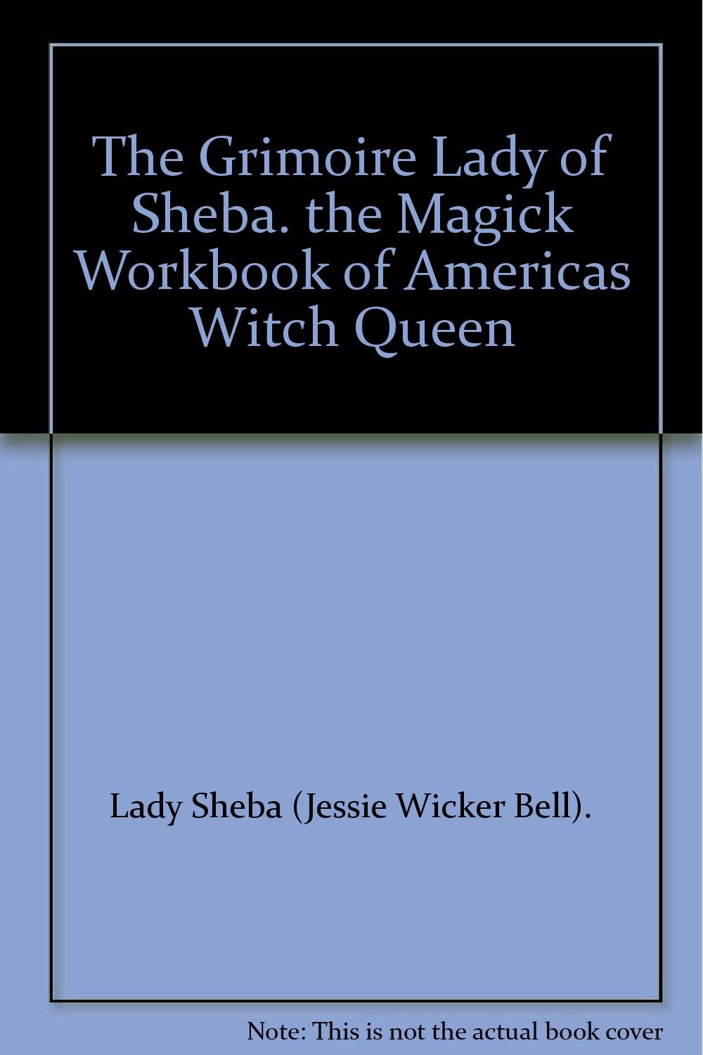 The Grimoire Lady of Sheba. the Magick Workbook of Americas Witch Queen ...