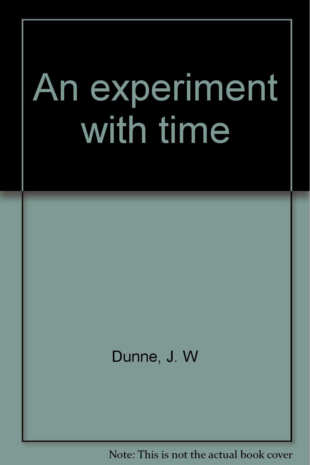 An experiment with time: Dunne, J. W: 9780391016989: Amazon.com: Books