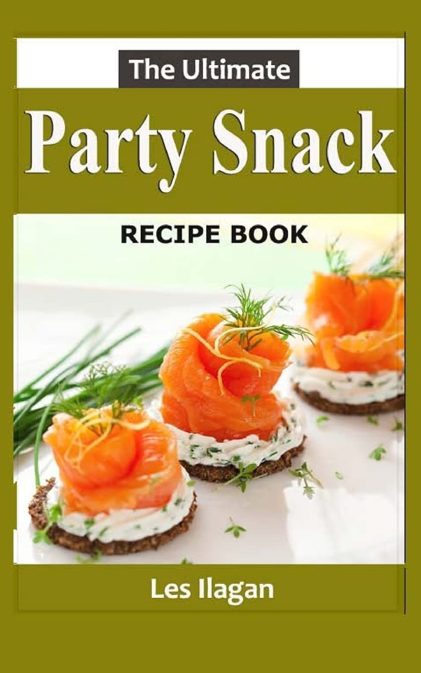 The Ultimate Party Snack RECIPE BOOK: Ilagan, Les: 9781517311216 ...
