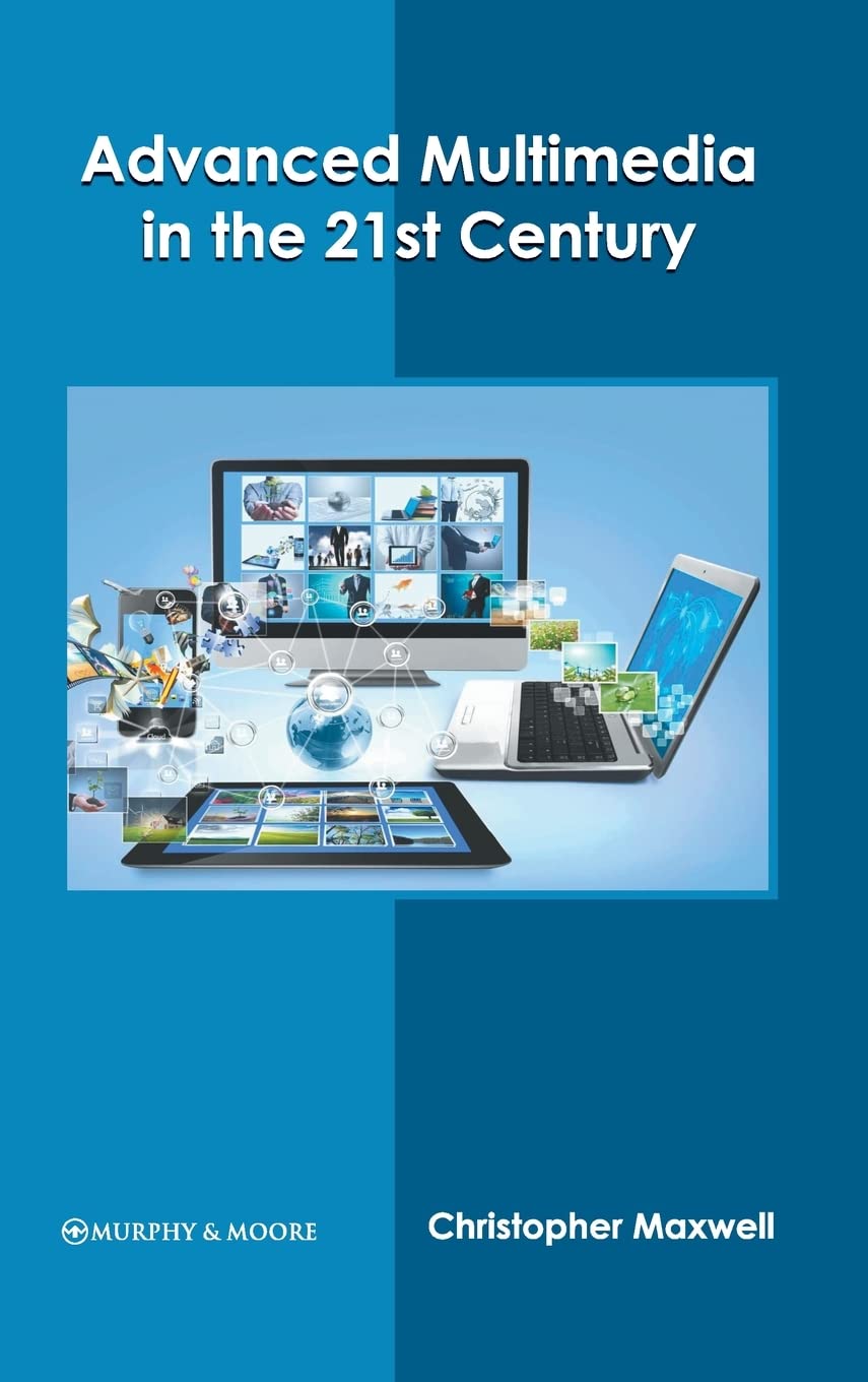 Advanced Multimedia in the 21st Century: Maxwell, Christopher ...