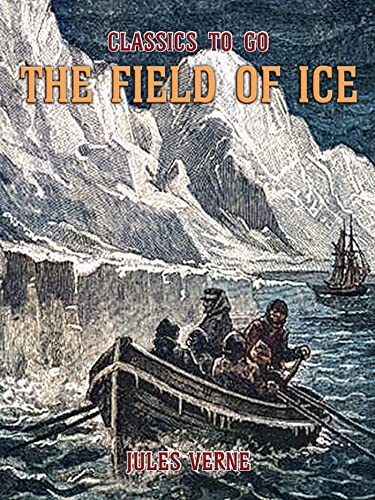 The Field Of Ice (Classics To Go) eBook : Verne, Jules: Amazon.in ...
