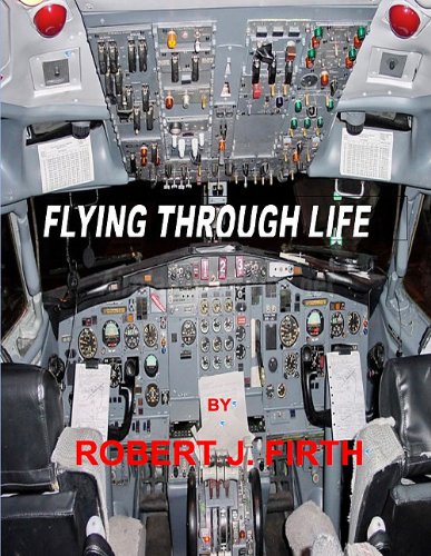 FLYING THROUGH LIFE: ROBERT J. FIRTH: 9781456601256: Amazon.com: Books