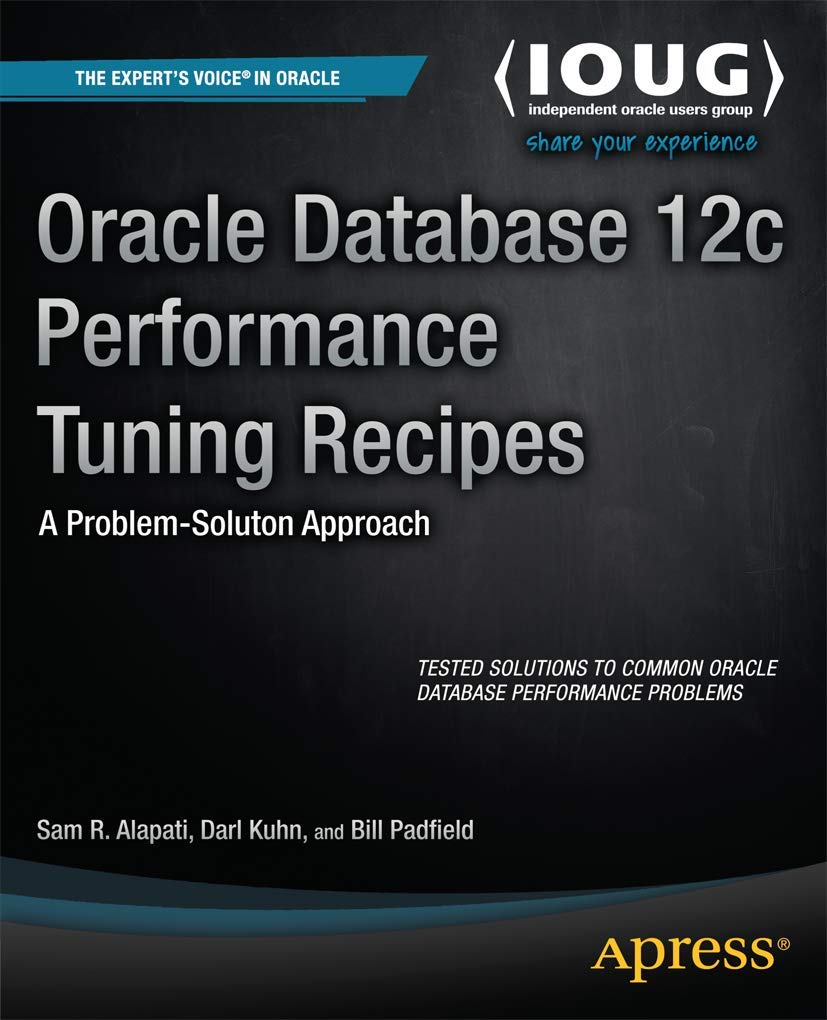 Oracle Database 12c Performance Tuning Recipes A Problem Solution Approach Experts Voice In