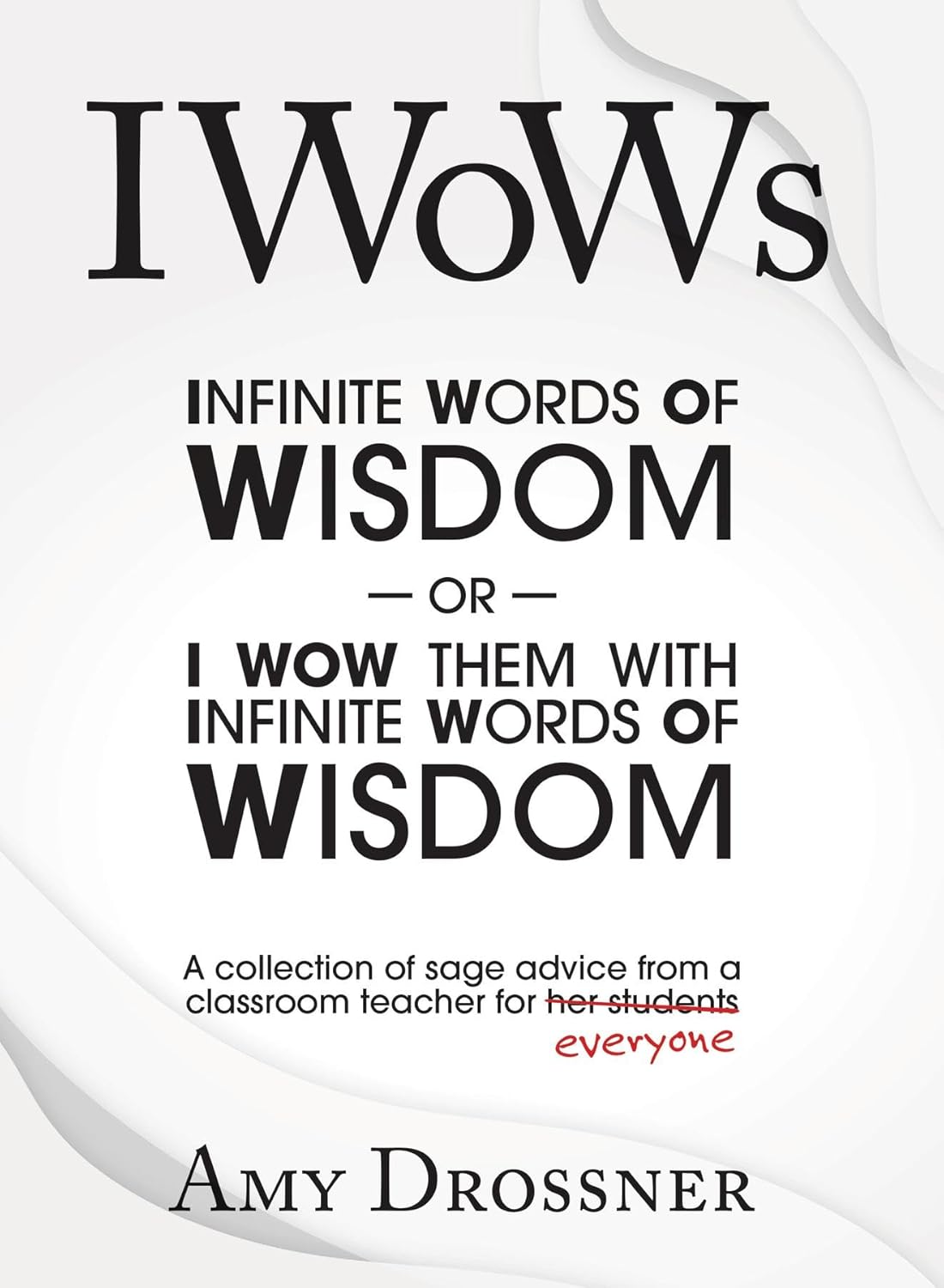 IWoWs: Or I Wow Them with My Infinite Words of Wisdom eBook : Drossner ...
