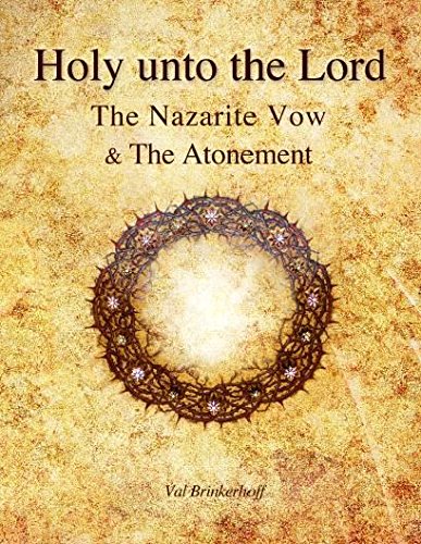 HOLY UNTO THE LORD The Nazarite Vow & The Atonement: Brinkerhoff, Val ...