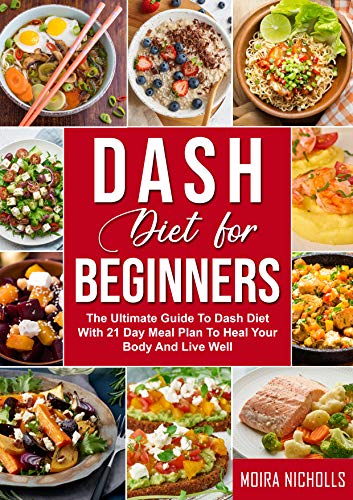 Dash Diet For Beginners: The Ultimate Guide To Dash Diet With 21 Day ...