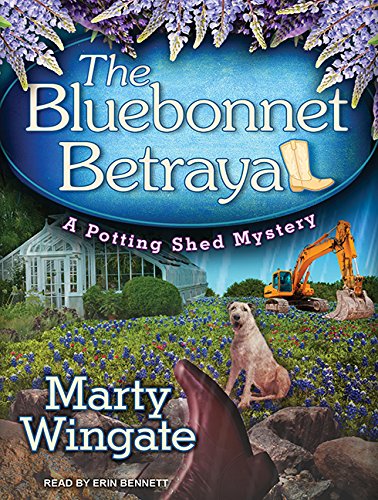 The Bluebonnet Betrayal (Potting Shed Mysteries): Wingate, Marty ...