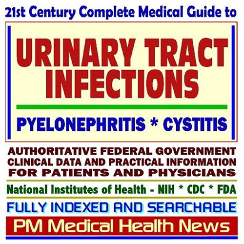 21st Century Complete Medical Guide to Urinary Tract Infections (UTI ...
