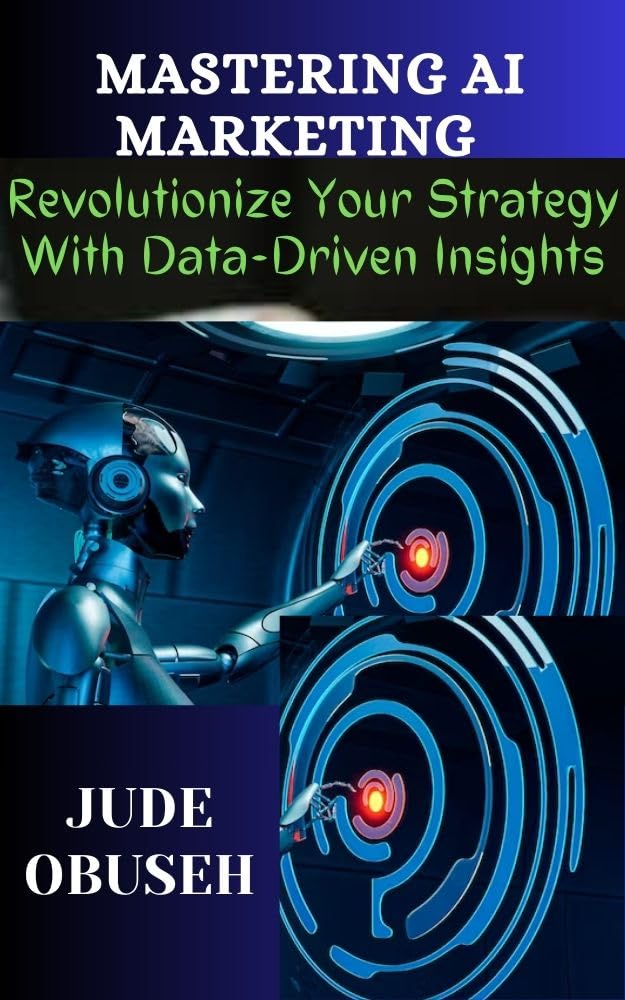 Amazon.co.jp: MASTERING AI MARKETING : Revolutionize Your Strategy With Data-Driven Insights ...