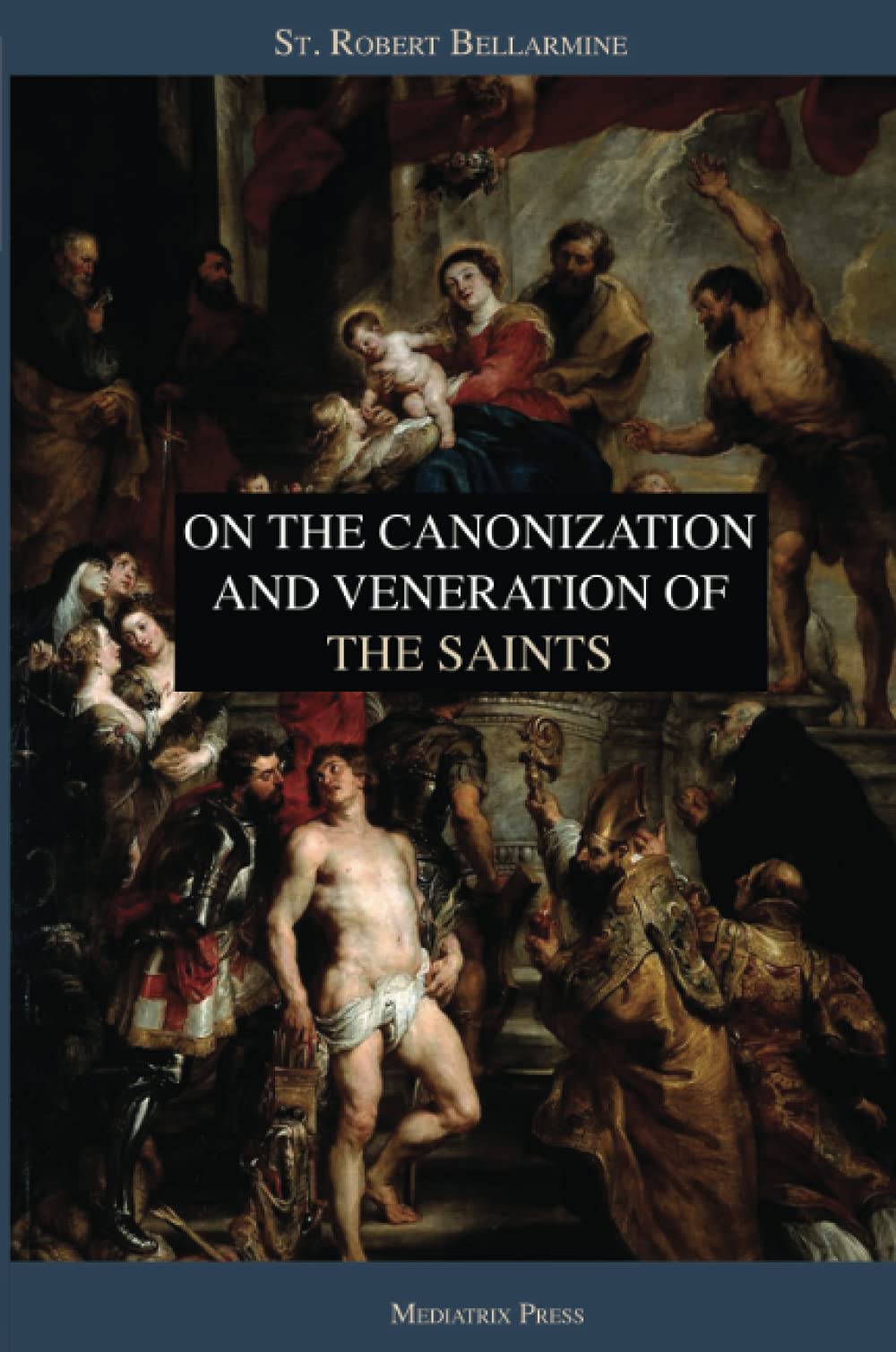 On the Canonization and Veneration of the Saints: Press, Mediatrix ...