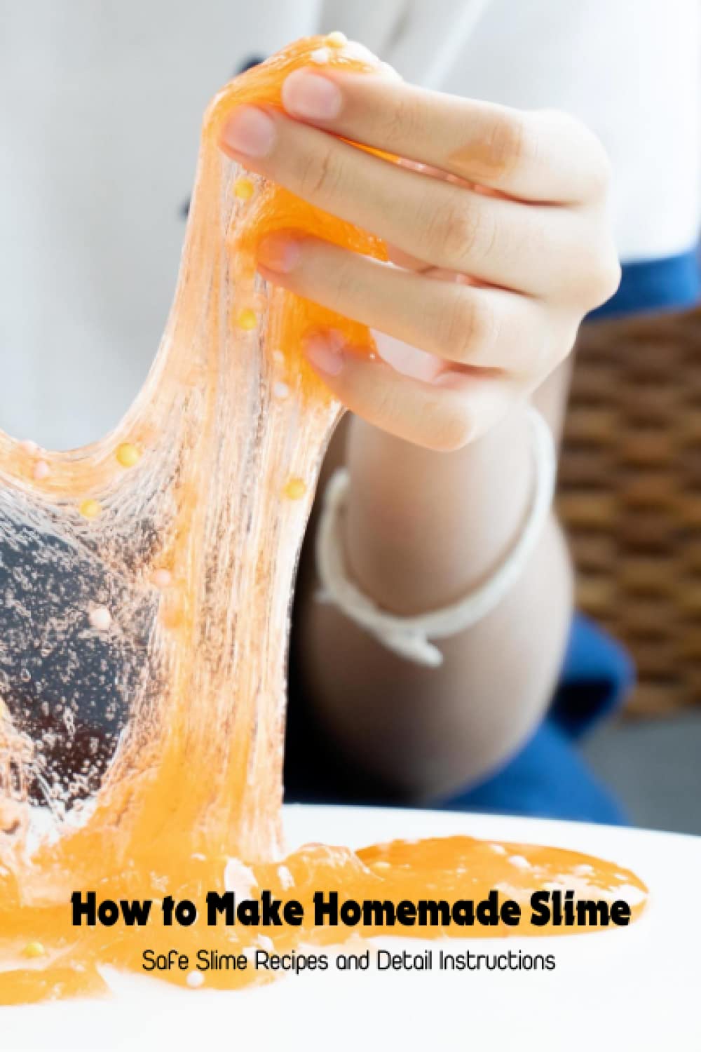 Buy How to Make Homemade Slime: Safe Slime Recipes and Detail ...