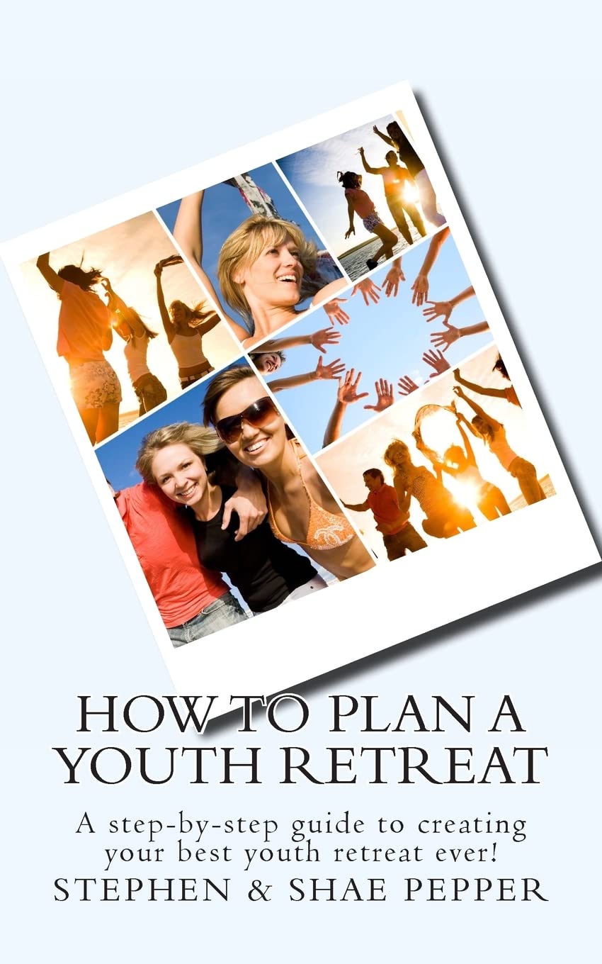 How To Plan A Youth Retreat: A step-by-step guide to creating your best ...