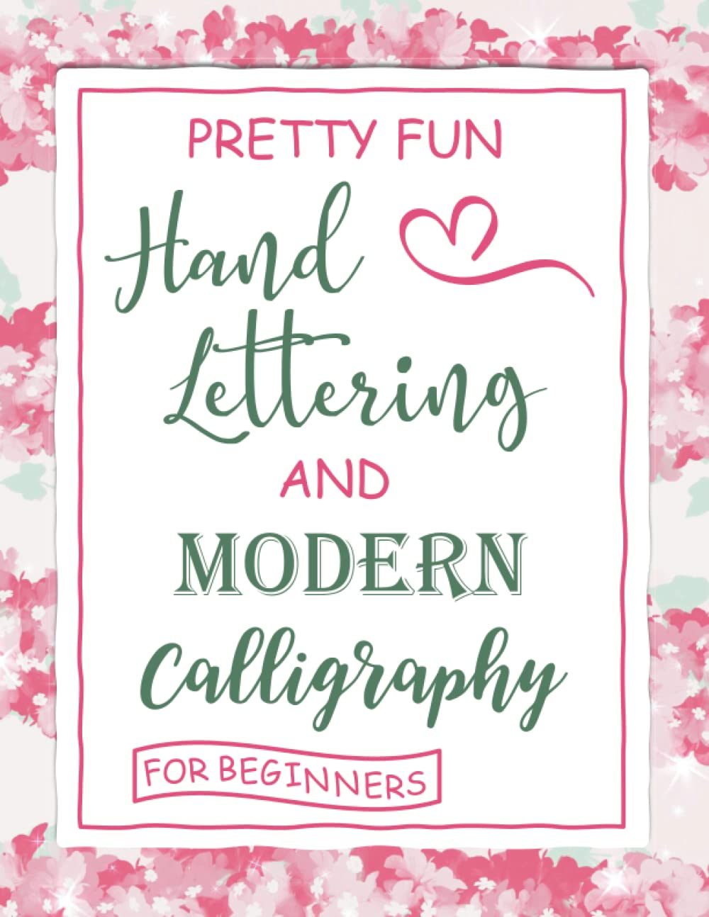 Buy Pretty Fun Hand Lettering and Modern Calligraphy for Beginners: How ...