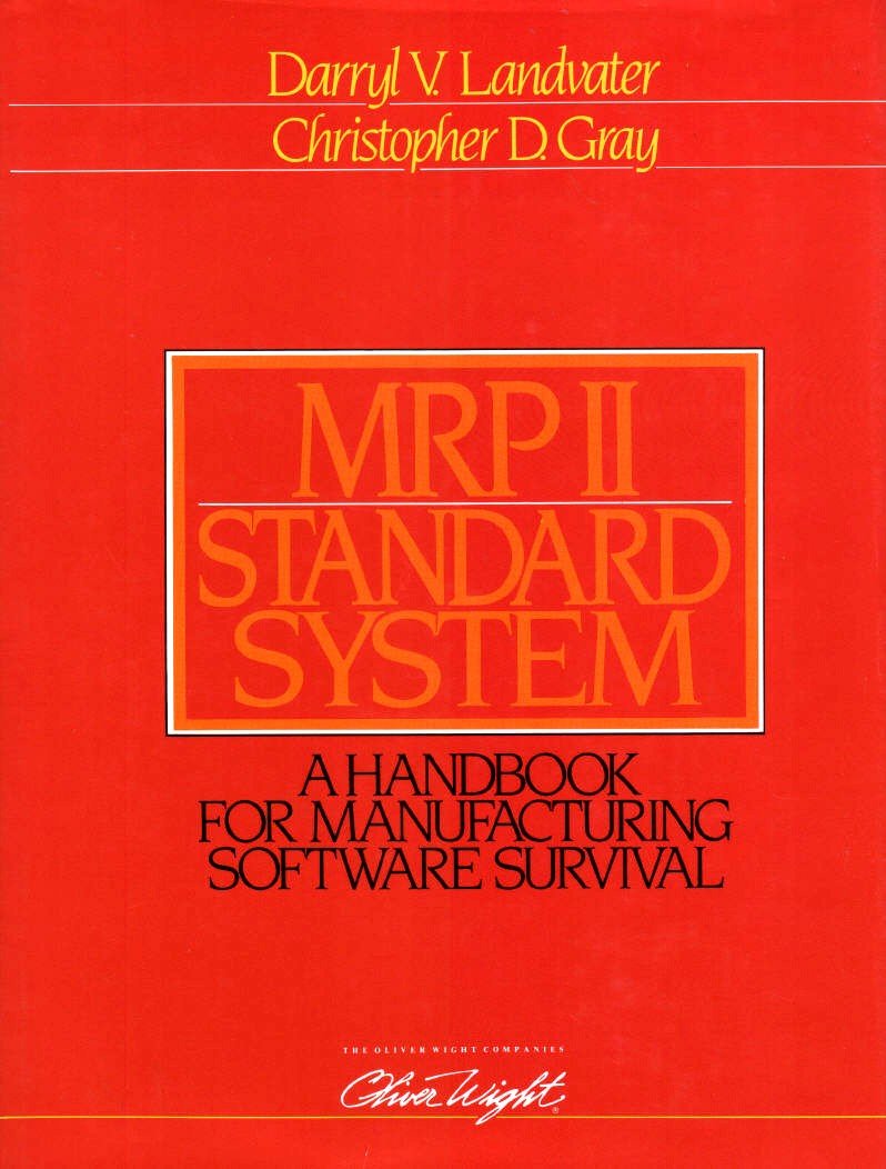 MRP II standard system: A handbook for manufacturing software survival ...