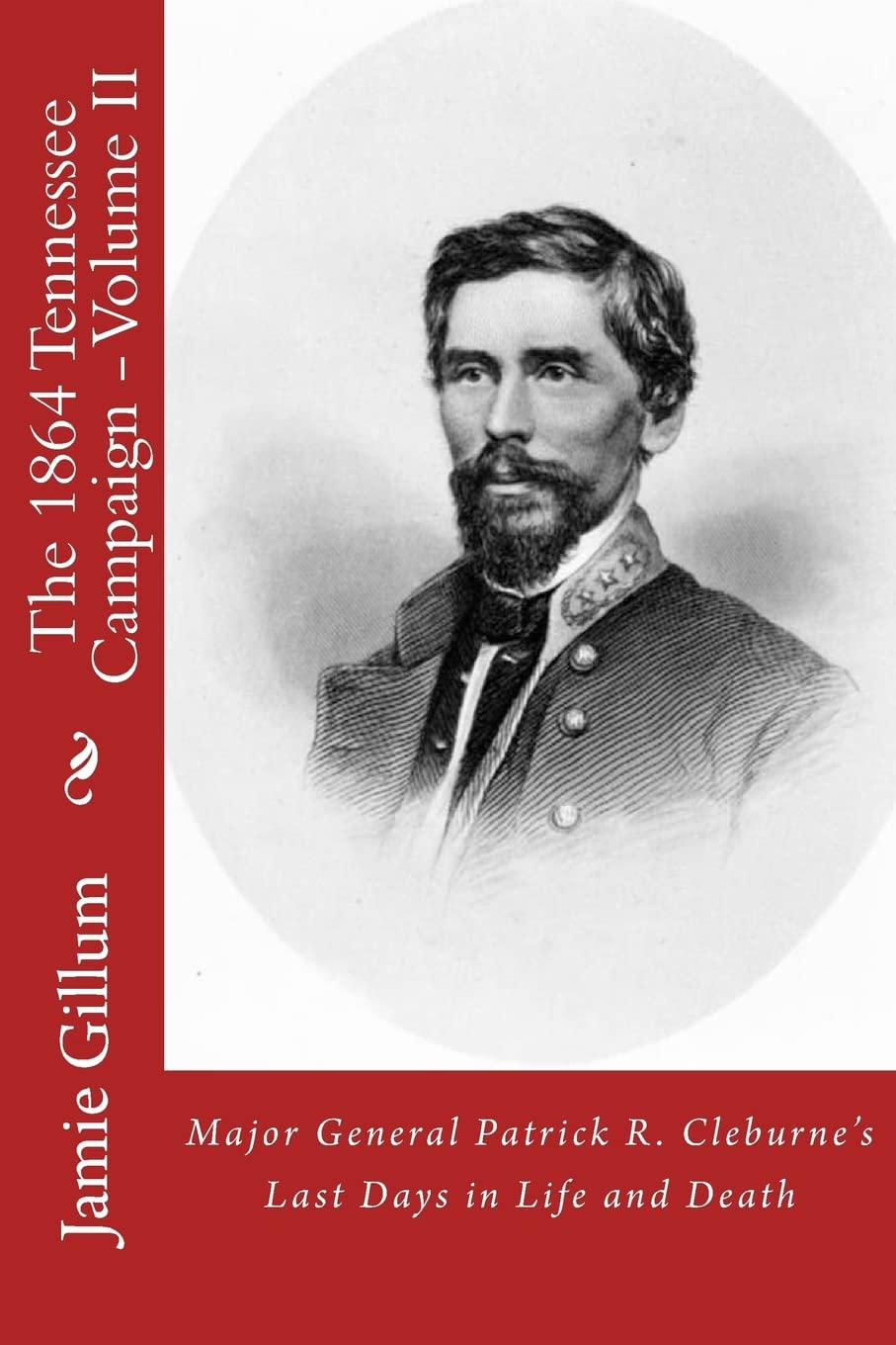 Major General Patrick R. Cleburne's Last Days in Life and Death ...