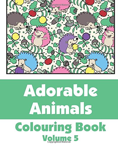 Adorable Animals Colouring Book (Volume 5) (Art-Filled Fun Colouring ...