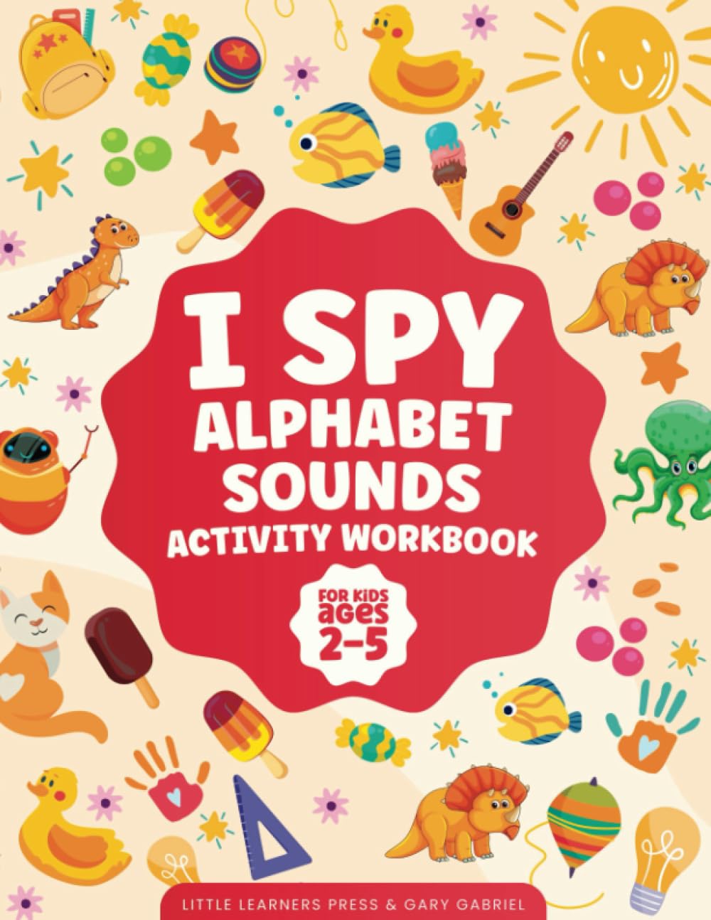 I Spy Alphabet Sounds Activity Workbook: A fun-filled Activity Workbook ...