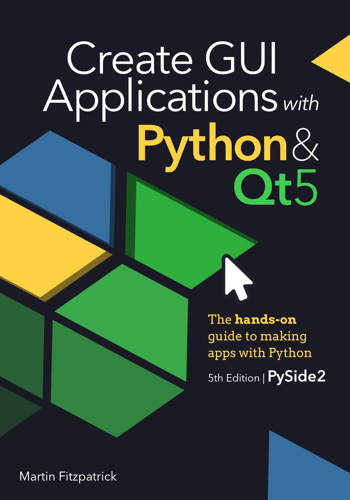 Buy Create GUI Applications with Python & Qt5 (5th Edition, PySide2): The hands-on guide to ...