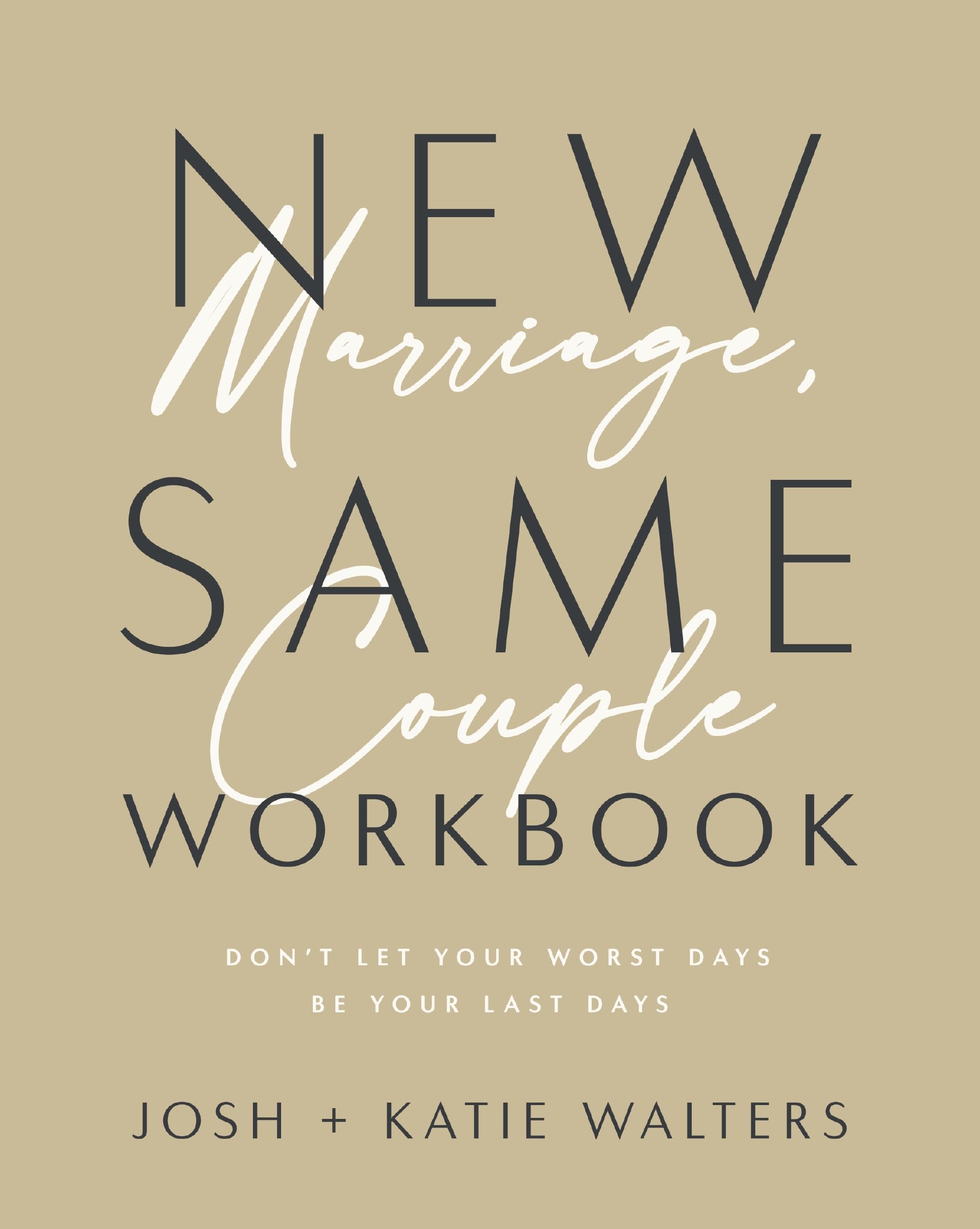 New Marriage, Same Couple Workbook: Don't Let Your Worst Days Be Your ...