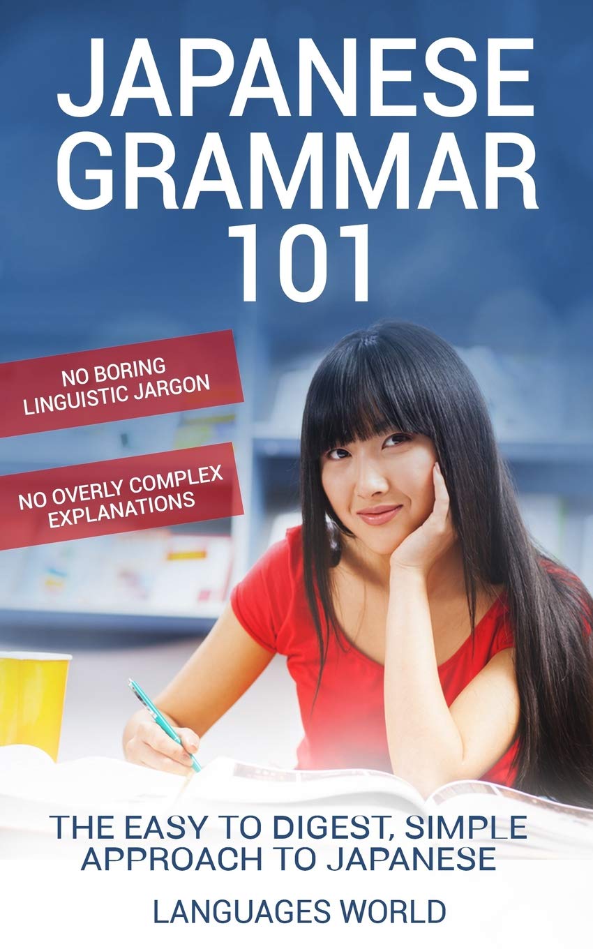 Japanese Grammar 101: No Boring Linguistic Jargon. No Overly Complex ...