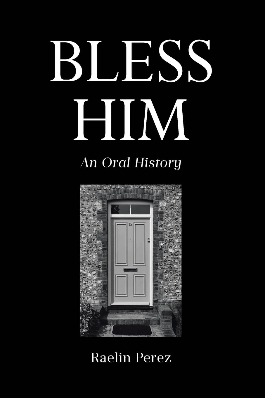 Bless Him: An Oral History: Perez, Raelin: 9798886444803: Amazon.com: Books
