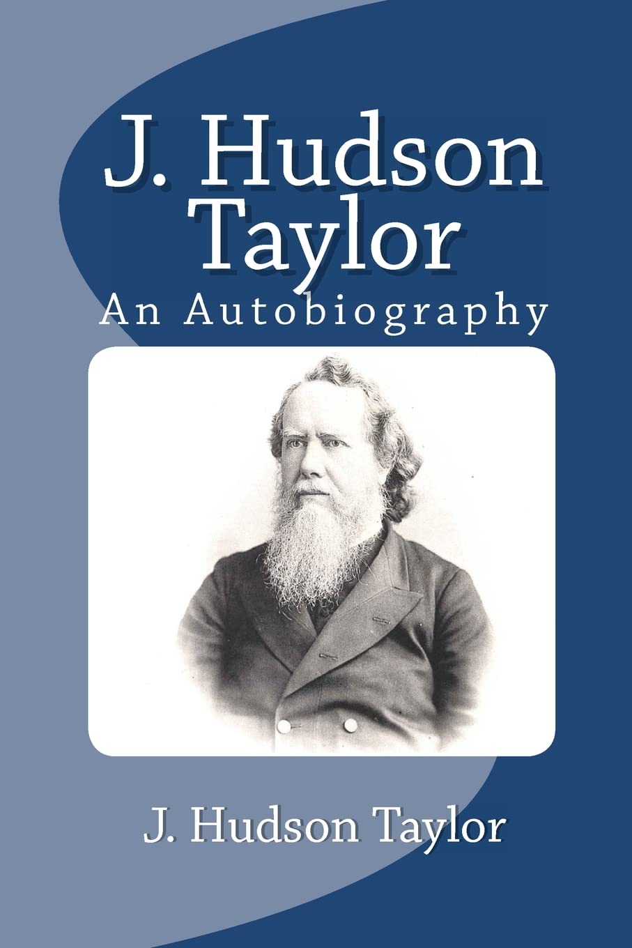 J. Hudson Taylor: An Autobiography: Taylor, J. Hudson: 9781611043303 ...
