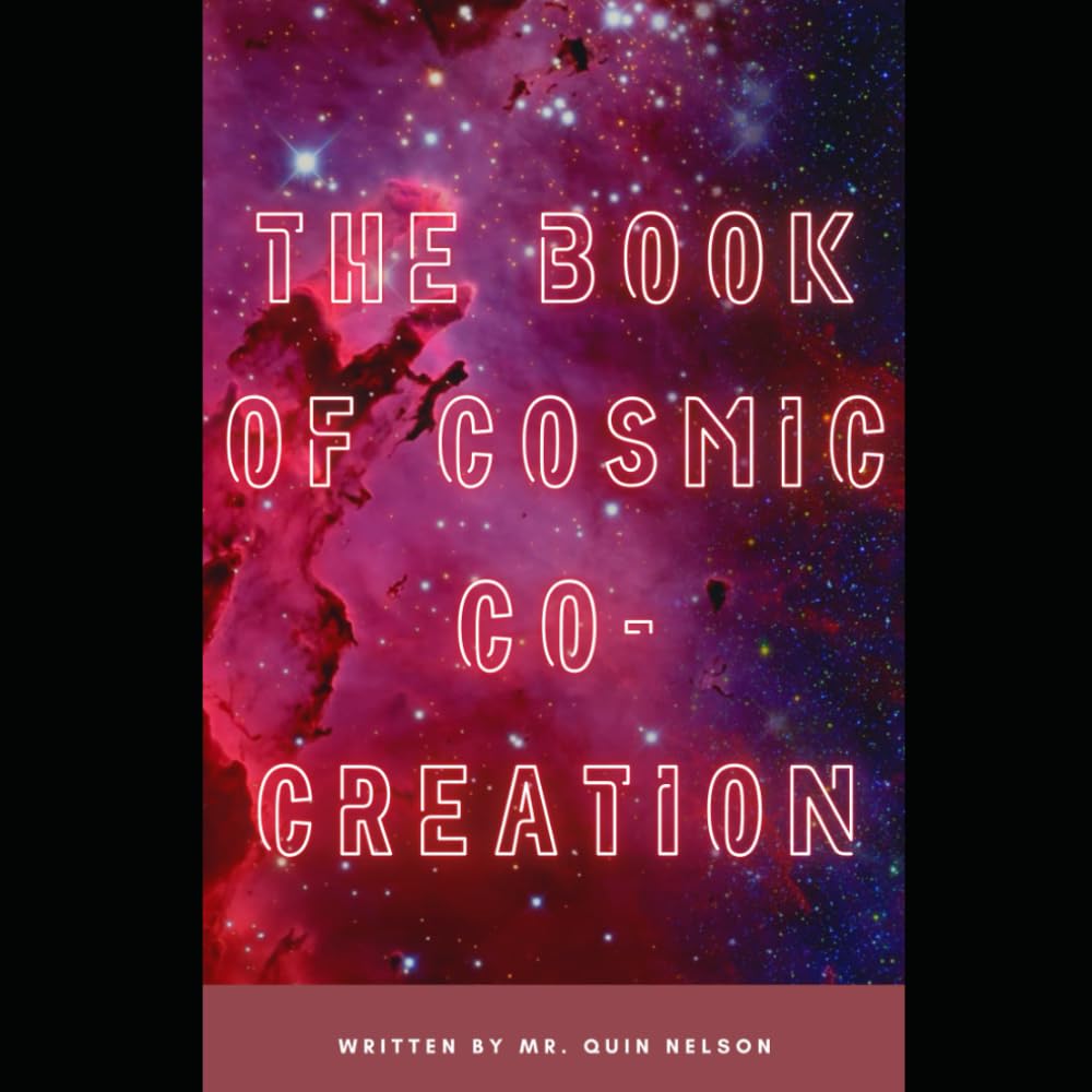 The Book of Cosmic Co-Creation: Nelson, Mr. Quin, Nelson, La'Keshia ...