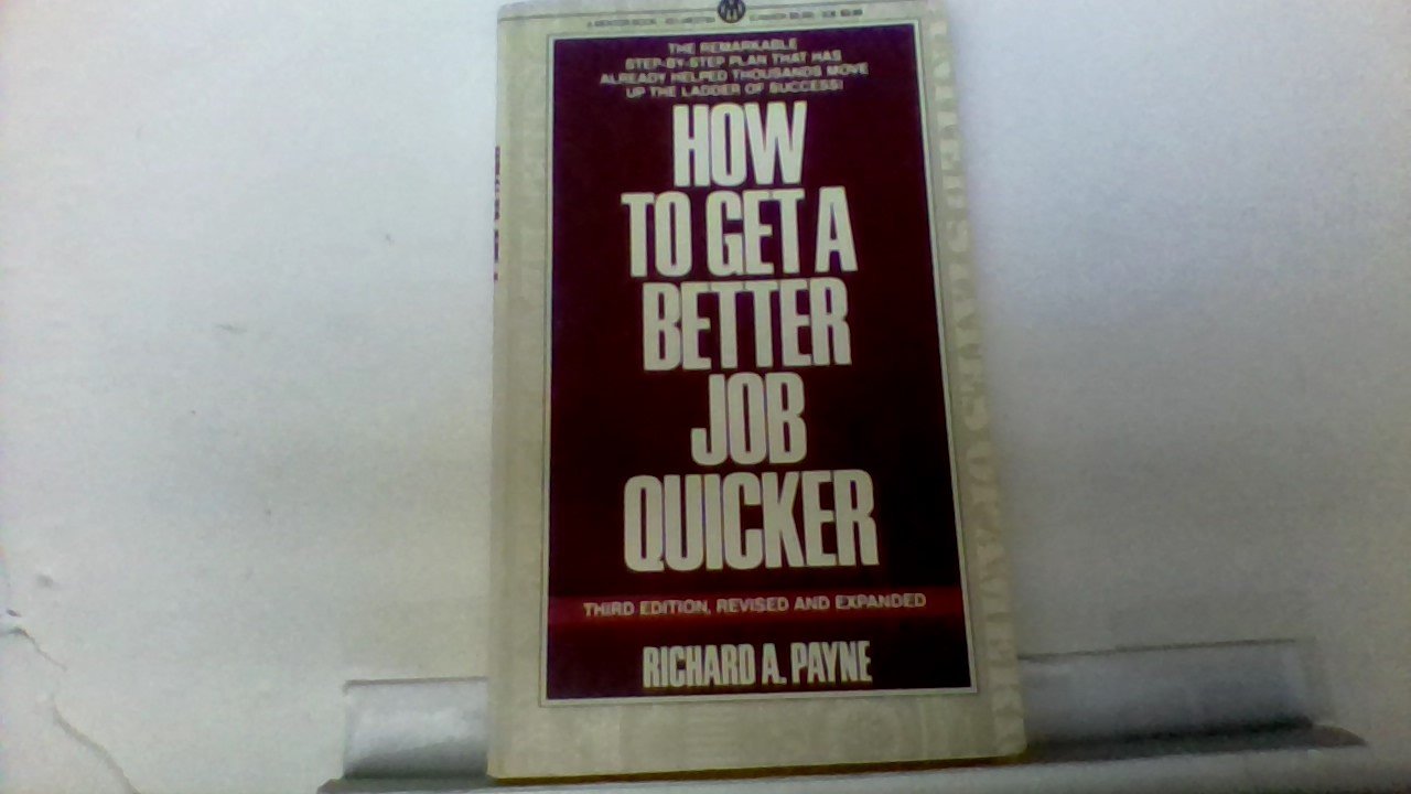 How to Get a Better Job Quicker: Payne, Richard A.: 9780451627841 ...