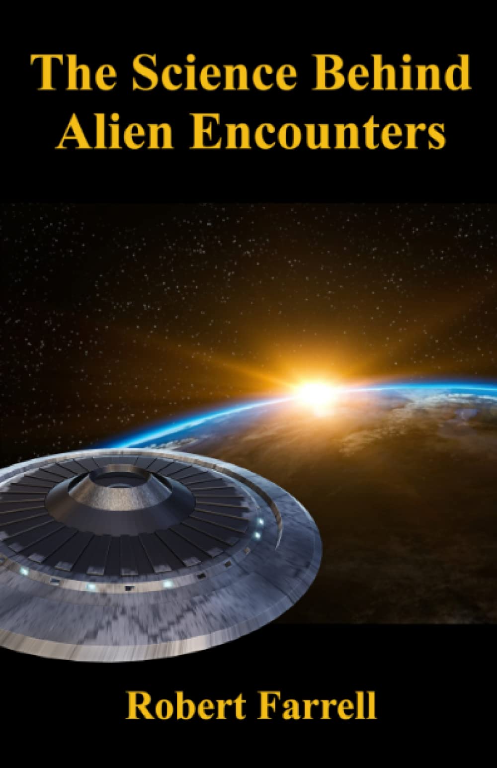 The Science Behind Alien Encounters: Farrell, Robert: 9780996358712 ...