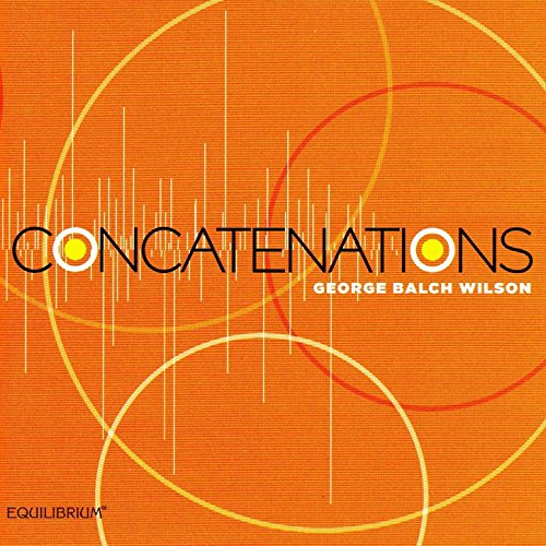 Play Concatenations: Music of George Balch Wilson by Patricia McCarty ...