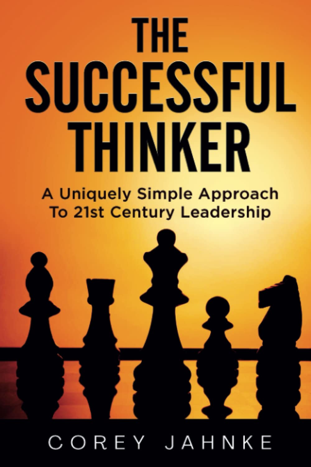 The Successful Thinker: A Uniquely Simple Approach To 21st Century ...