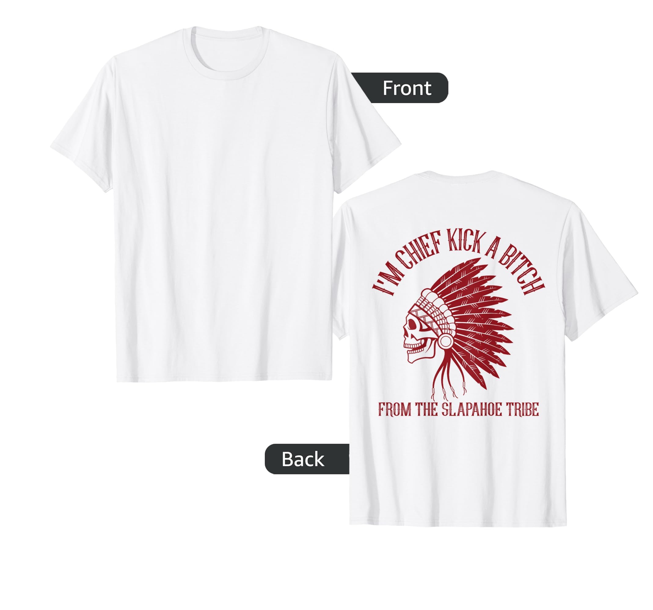 Amazon.com: I'm Chief Kick A Bitch From The Slapahoe Tribe Native T ...